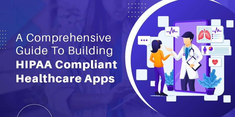 A Comprehensive Guide To Building HIPAA Compliant Healthcare Apps A Comprehensive Guide To Building HIPAA Compliant Healthcare Apps
